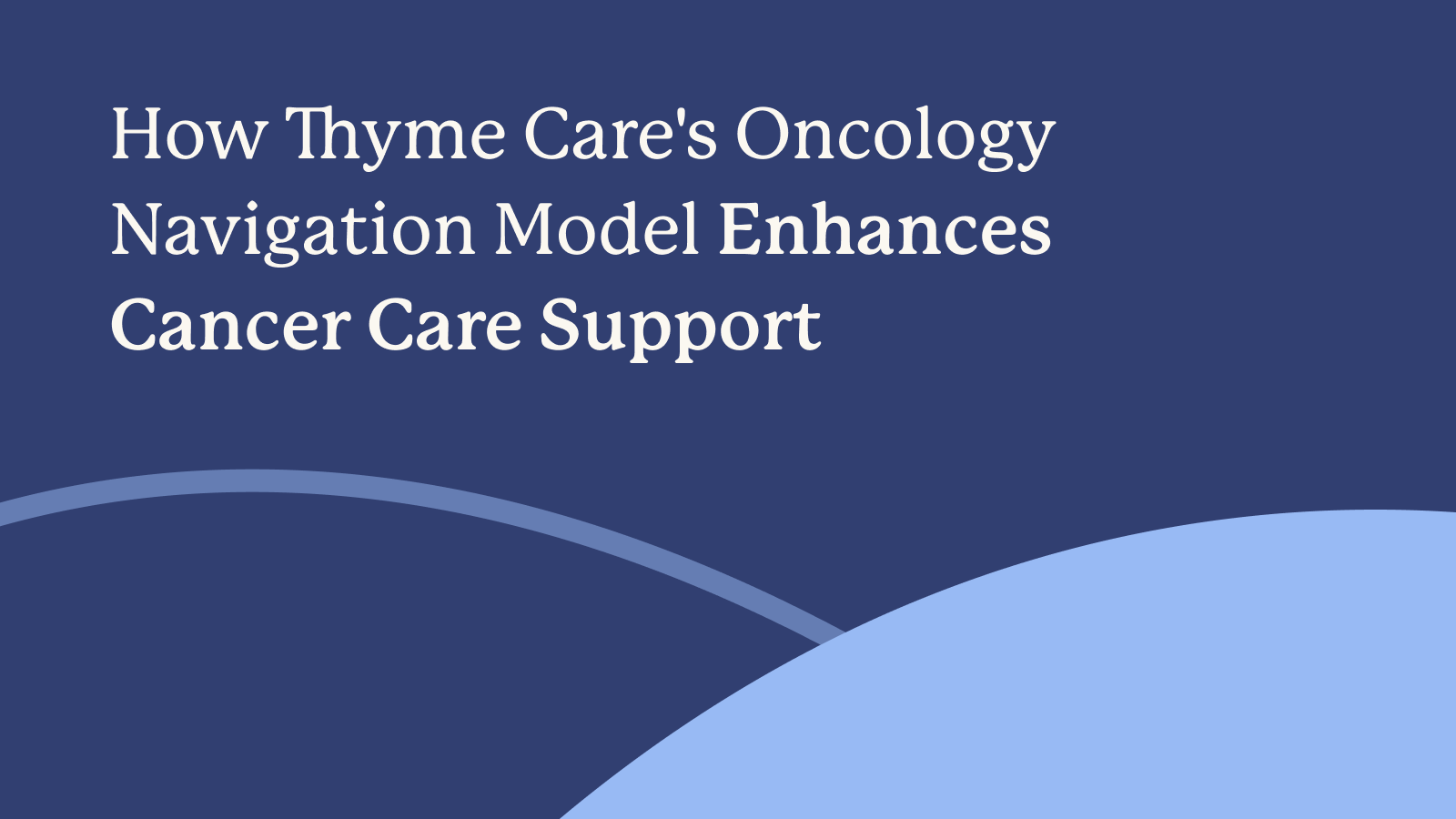 How Thyme Care's Oncology Navigation Model Enhances Support